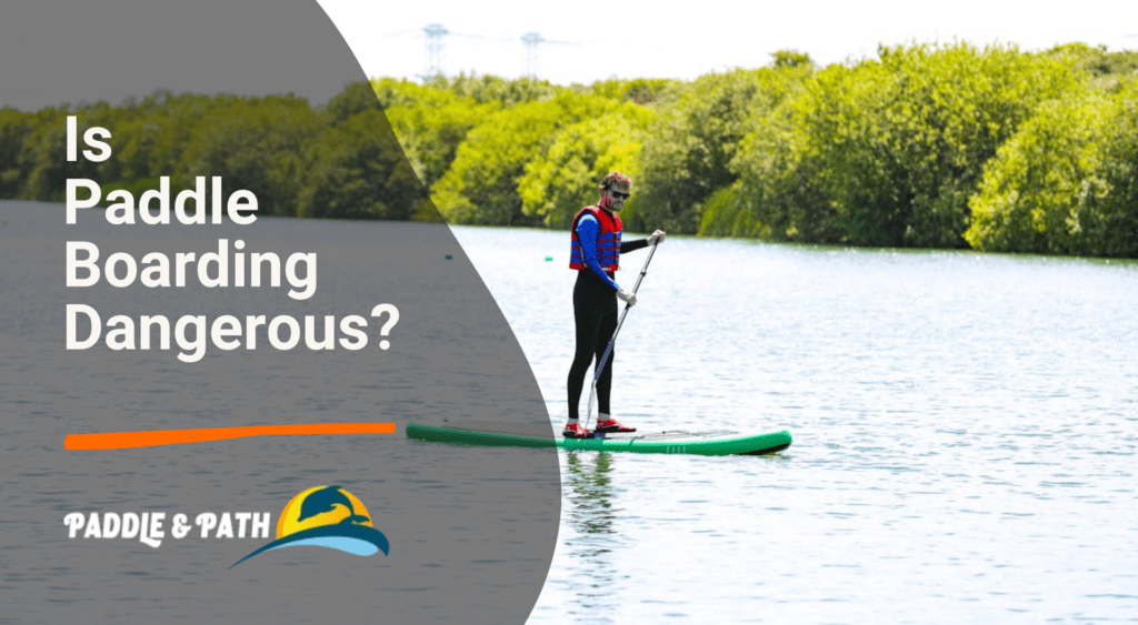 Is Paddle Boarding Dangerous? Exploring Safety on The Water